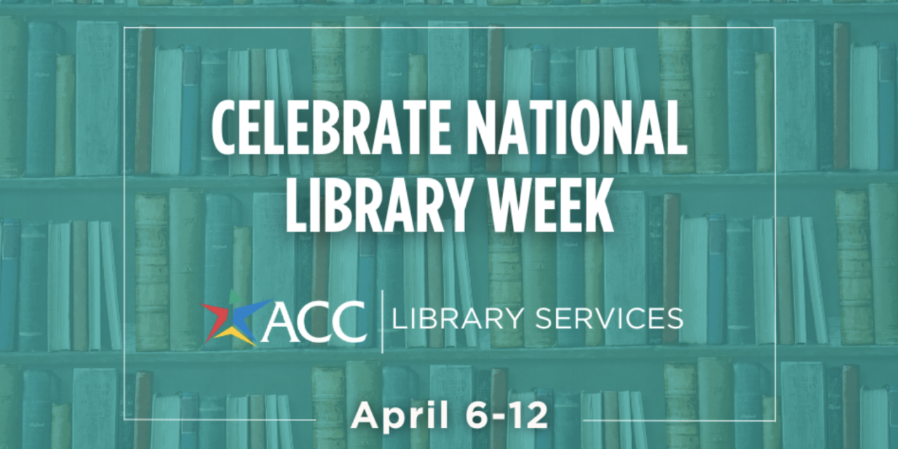 ACC Celebrates National Library Week with Events, Art, and Appreciation ...